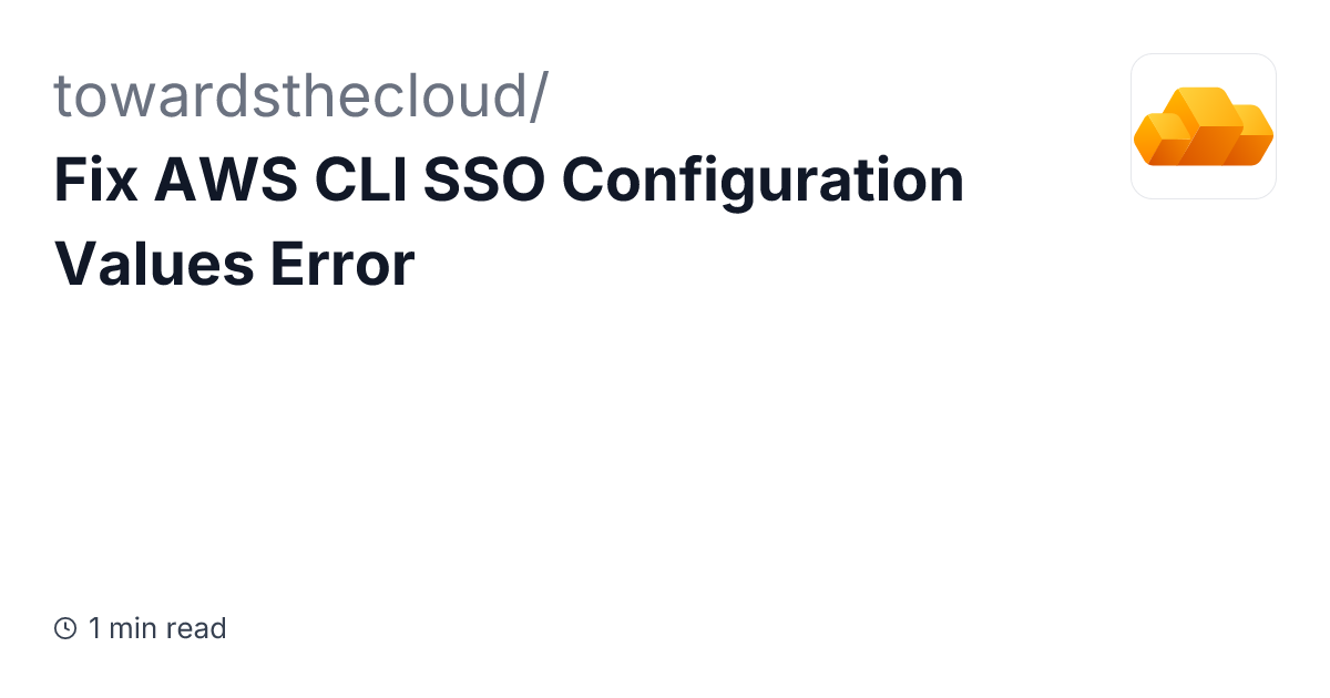 Fix AWS CLI SSO Configuration Values Error | Towards The Cloud