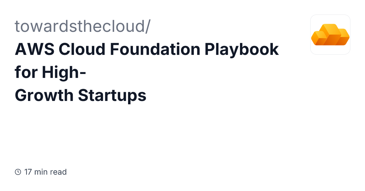 AWS Cloud Foundation Playbook for High-Growth Startups & Enterprises ...