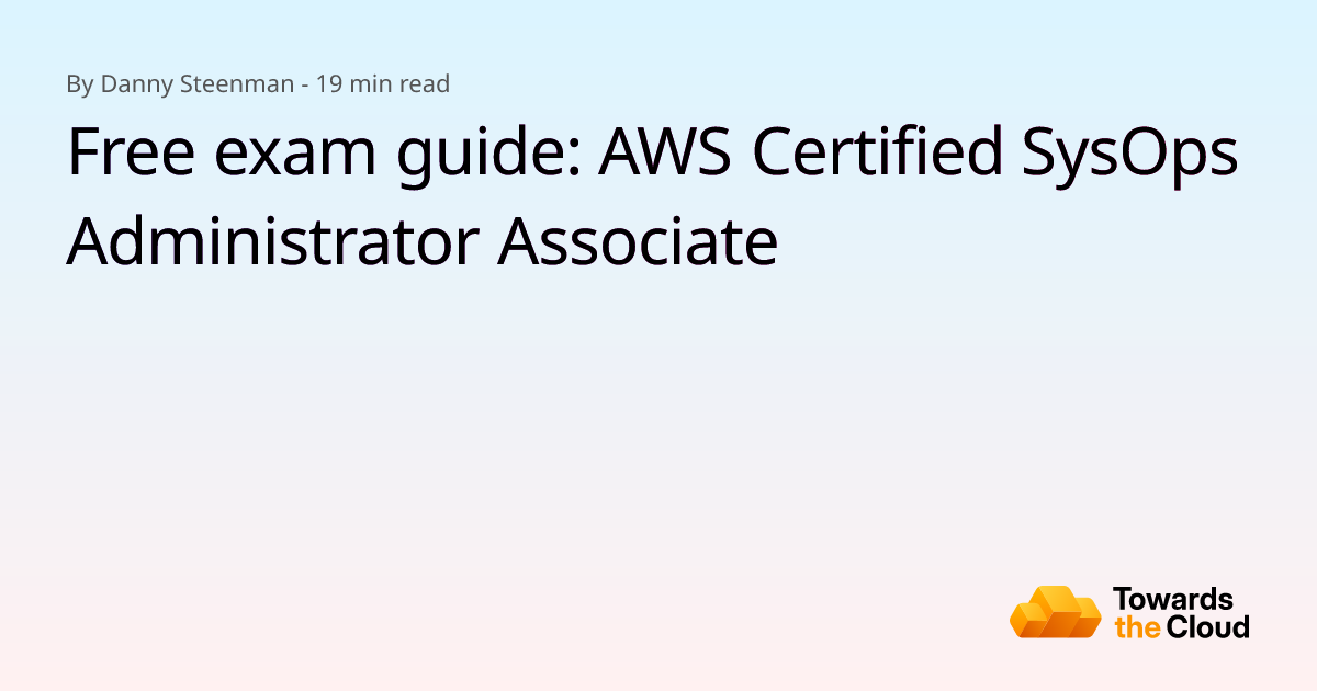 Free exam guide: AWS Certified SysOps Administrator Associate | Towards ...