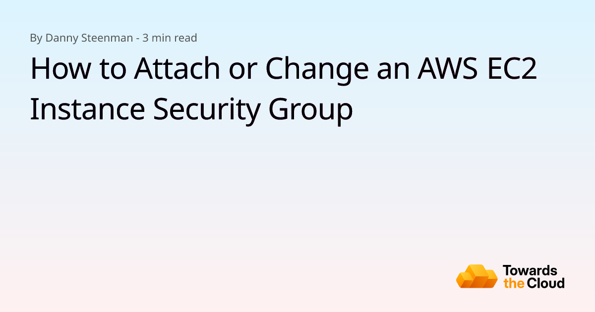 How to Attach or Change an AWS EC2 Instance Security Group | Towards The Cloud