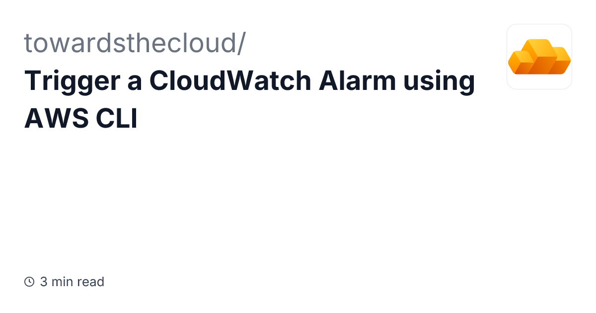 Trigger a CloudWatch Alarm using AWS CLI | Towards The Cloud