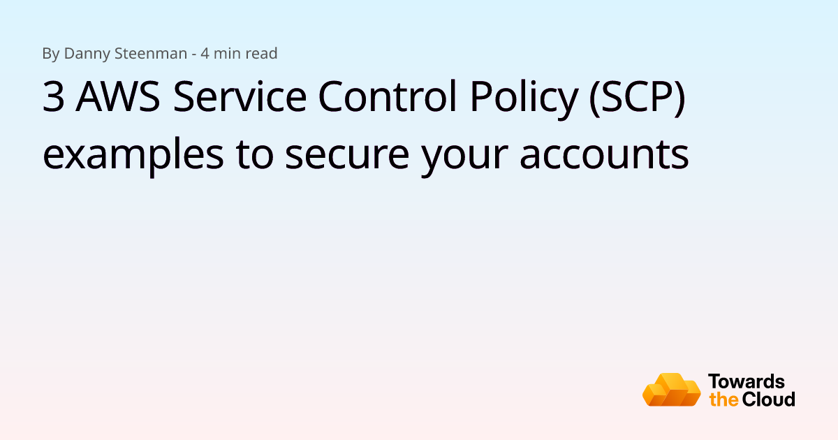 3 AWS Service Control Policy (SCP) examples to secure your accounts ...