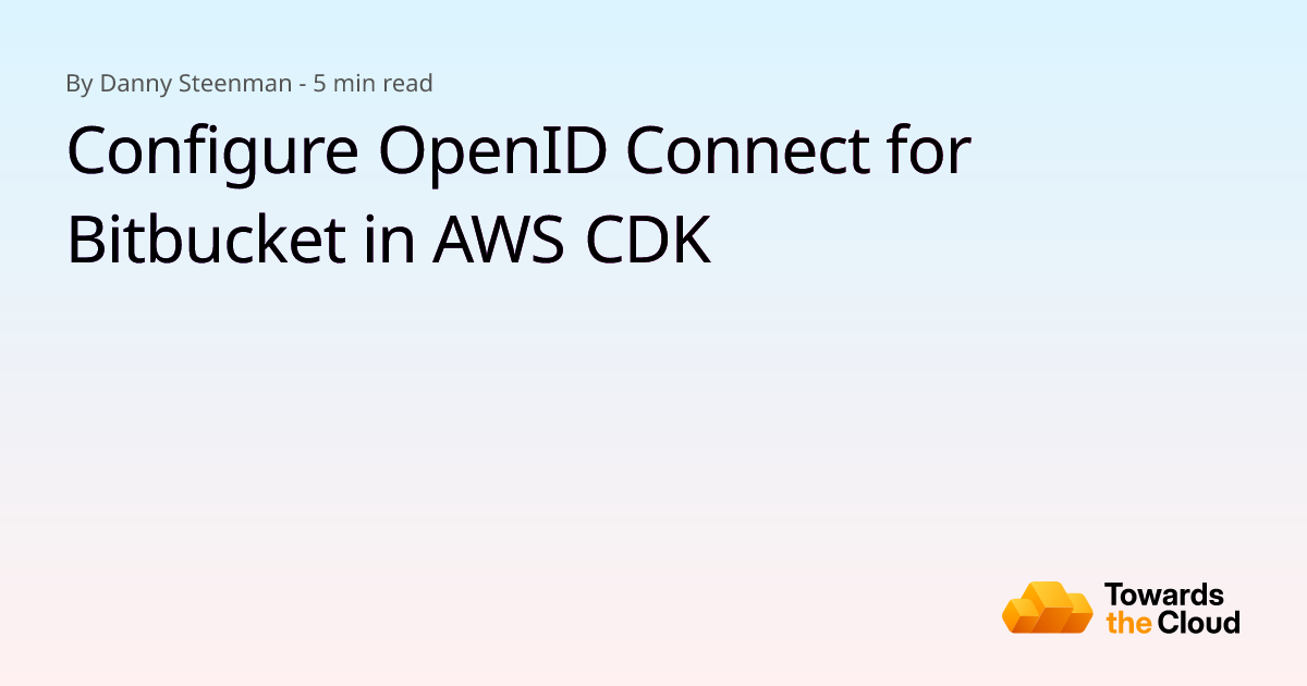 Configure OpenID Connect for Bitbucket in AWS CDK | Towards The Cloud