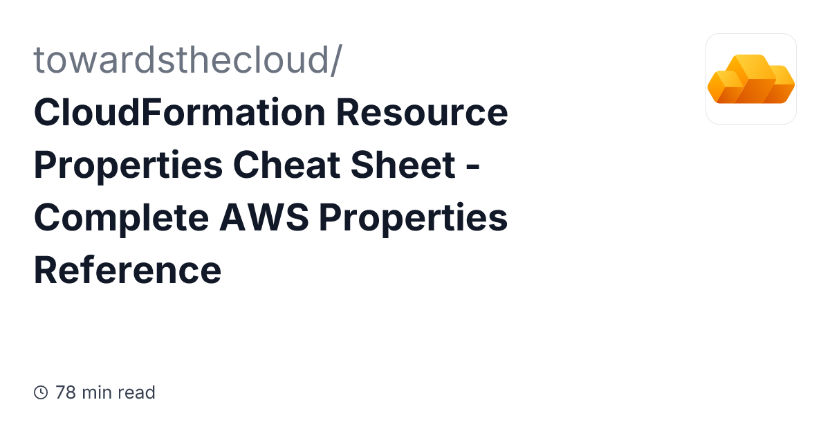CloudFormation Resource Properties Cheat Sheet - Complete AWS Properties Reference | Towards The ...