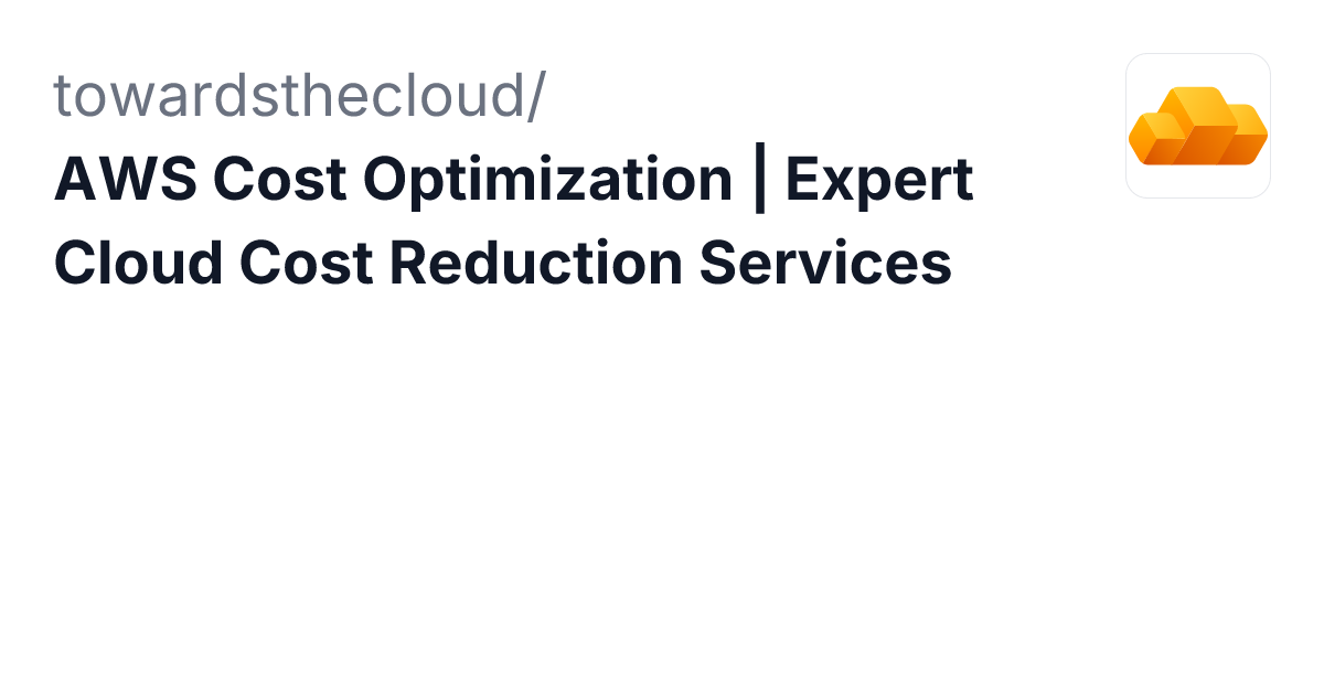 AWS Cost Optimization | Expert Cloud Cost Reduction Services | Towards ...